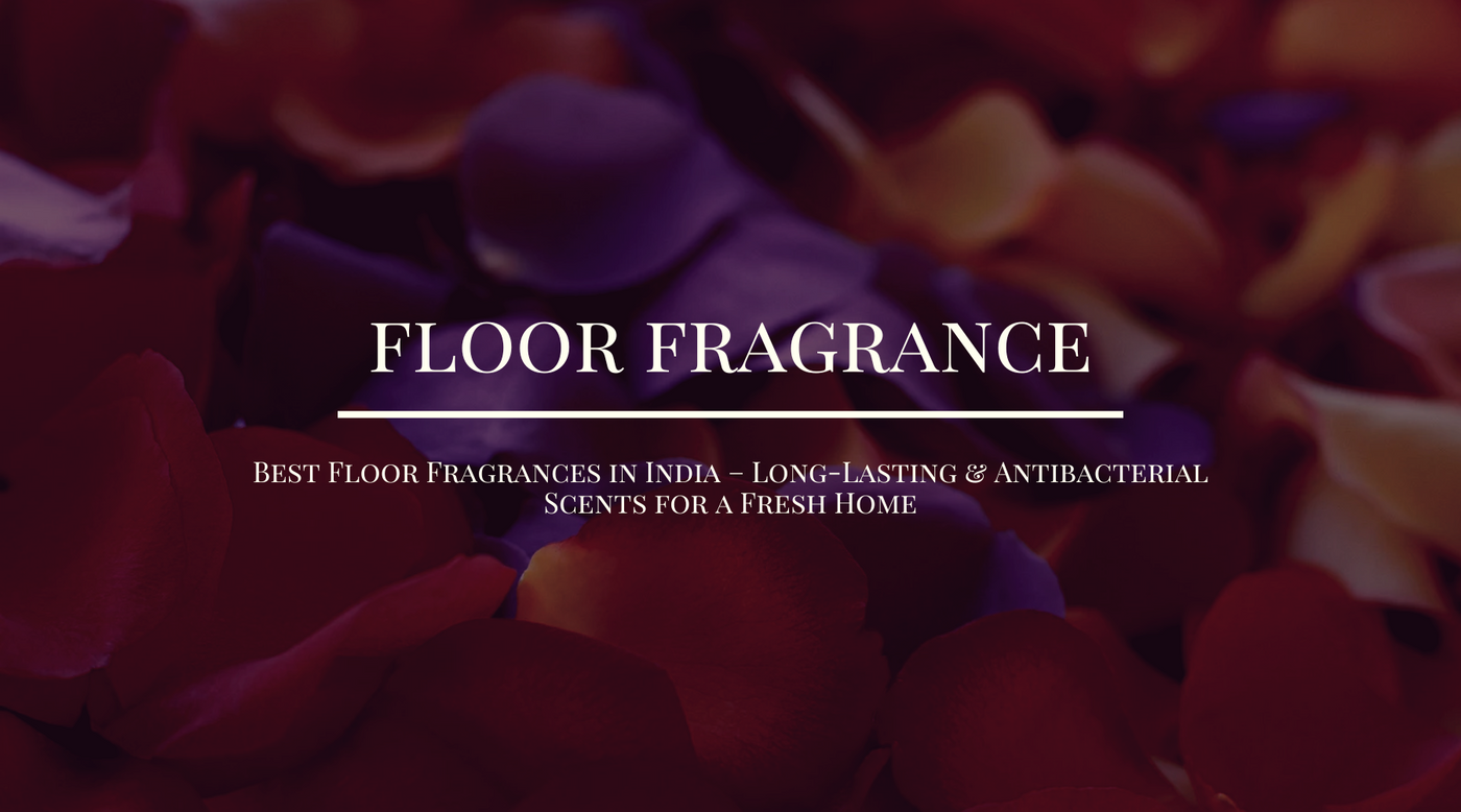 Best Floor Fragrances in India – Long-Lasting & Antibacterial Scents f